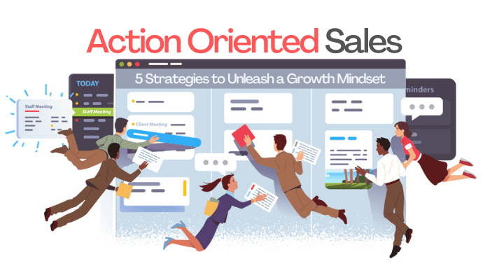 Action Oriented Sales: 5 Strategies to Unleash a Growth Mindset